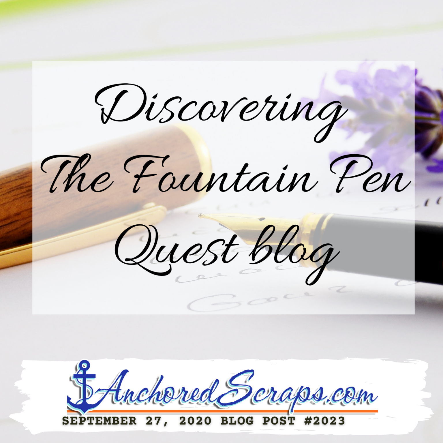 Discovering The Fountain Pen Quest Blog - AnchoredScraps.com