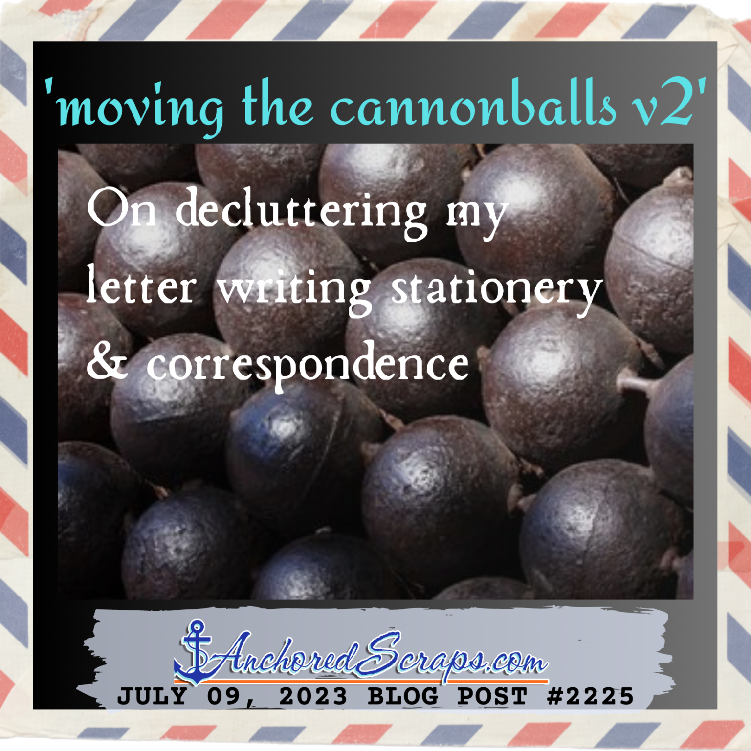 'moving the cannonballs v2' - On decluttering my letter writing ...