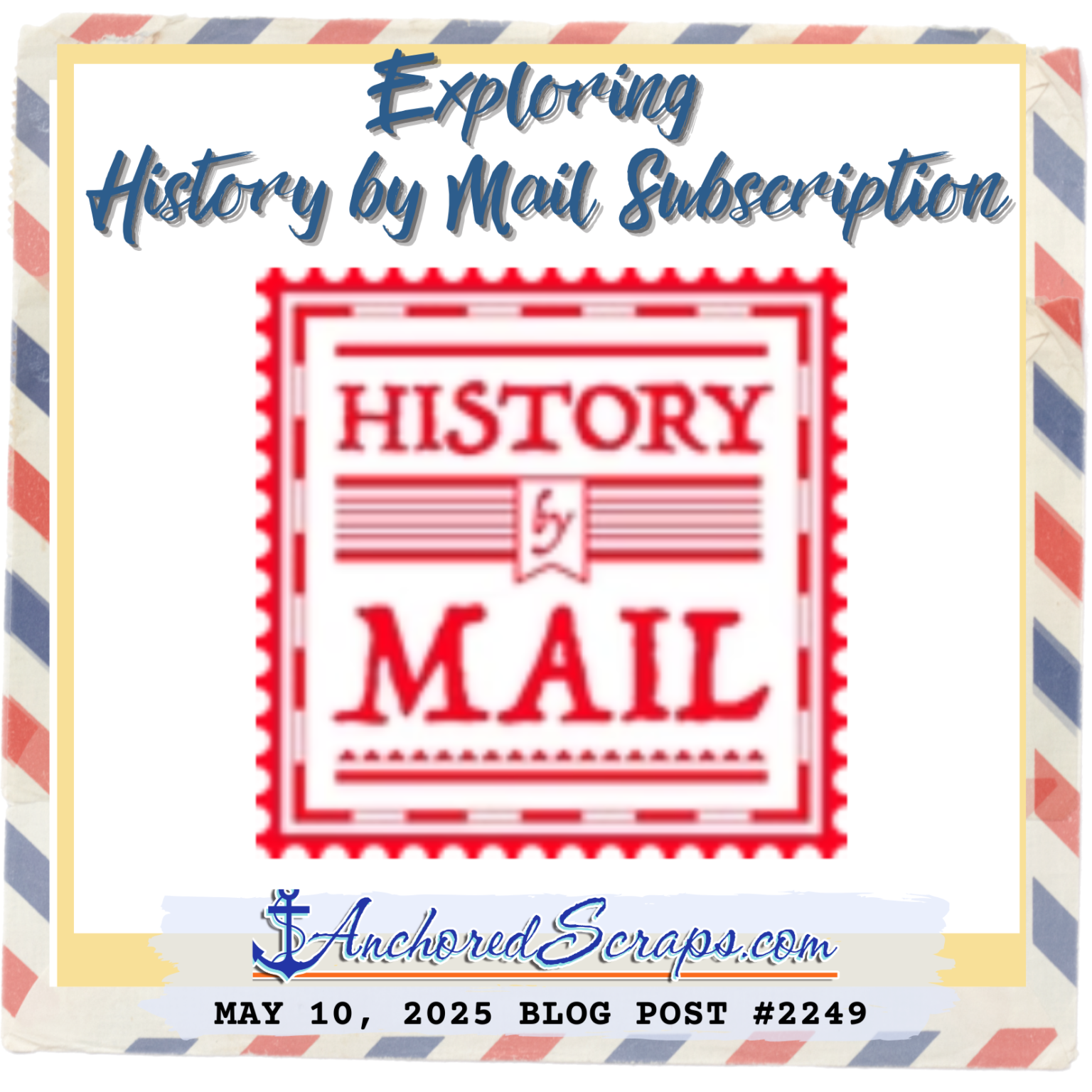 Exploring History by Mail Subscription - AnchoredScraps.com